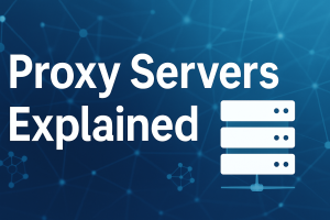 Proxy Servers: How They Work and Why You Need One in 2025 - What is my IP